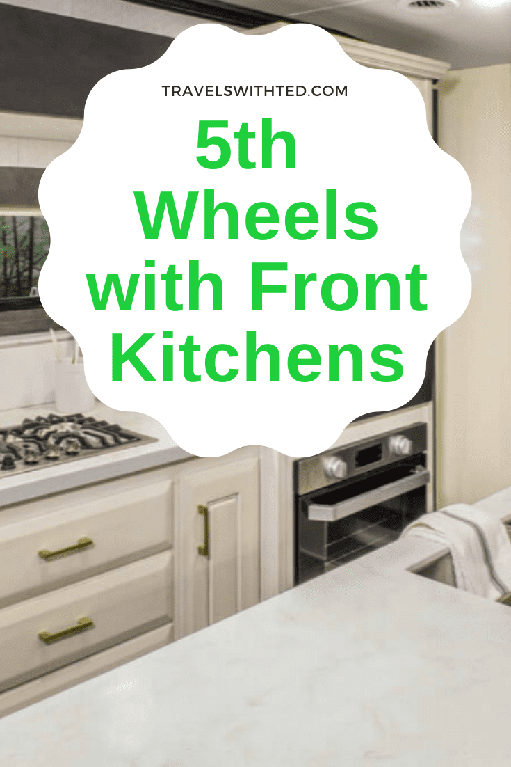 12 Epic Front Kitchen Fifth Wheel RVs - Travels with Ted